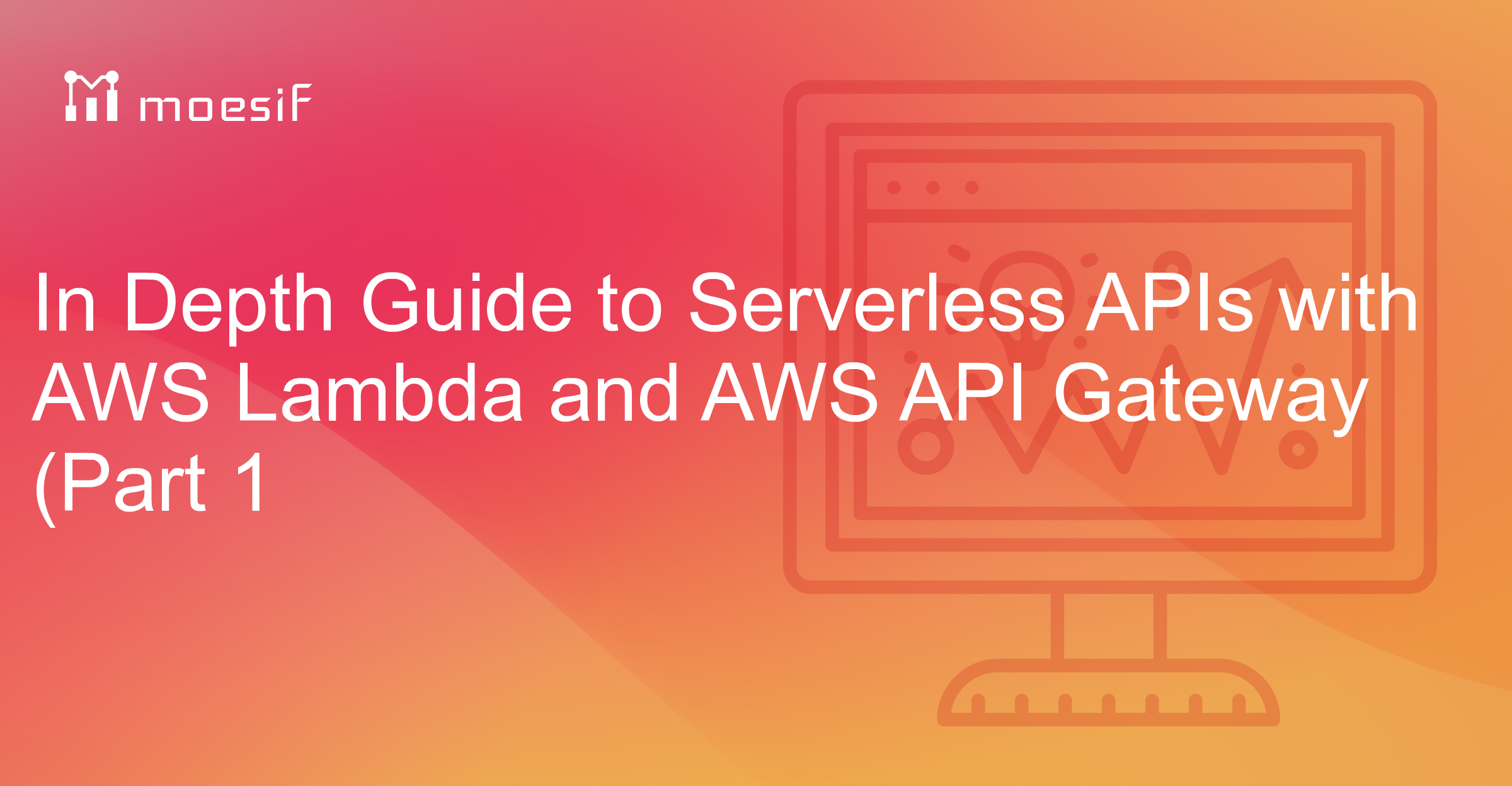 In Depth Guide To Serverless Apis With Aws Lambda And Aws Api Gateway Part 1 Moesif Blog