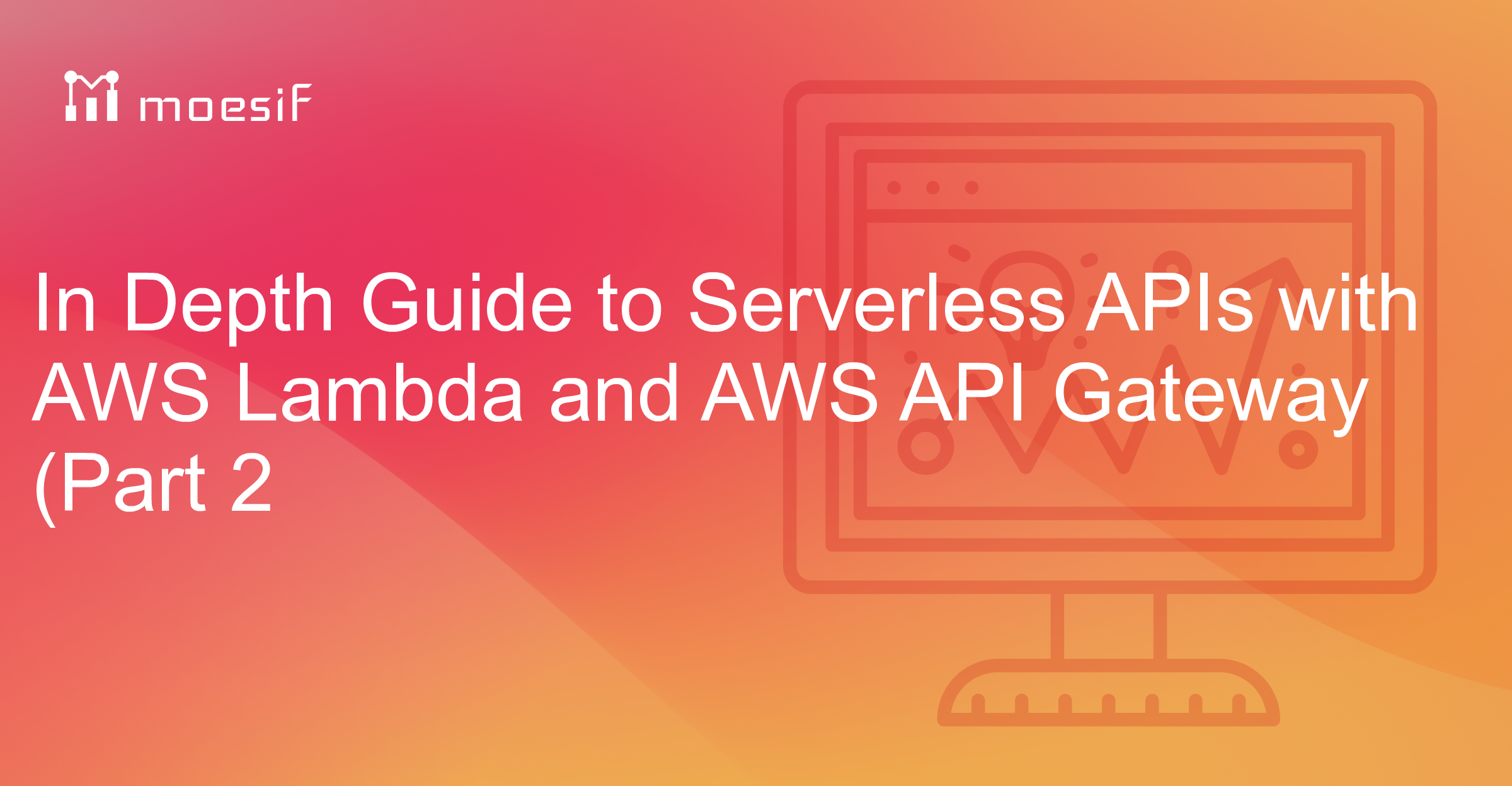 In Depth Guide To Serverless Apis With Aws Lambda And Aws Api Gateway